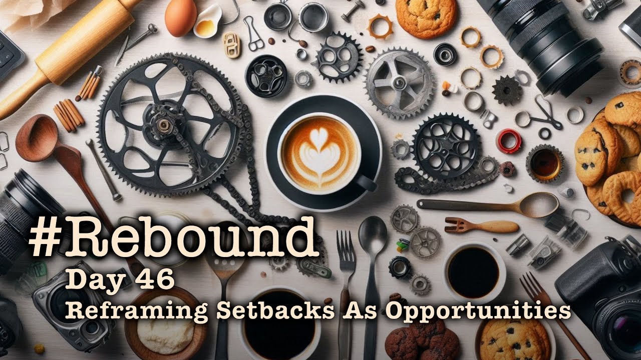 #Rebound Day 46: “Reframing Setbacks As Opportunities” - YouTube