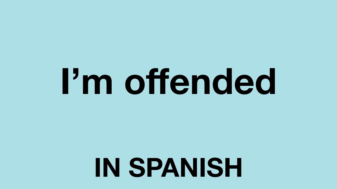 How To Say I m Offended In Spanish YouTube how-to-say-i-m-offended-in-spanish-youtube