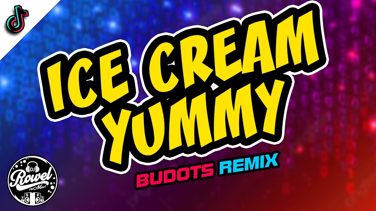 ICE CREAM YUMMY ICE CREAM GOOD (BUDOTS REMIX) - DJ ROWEL - YouTube Music
