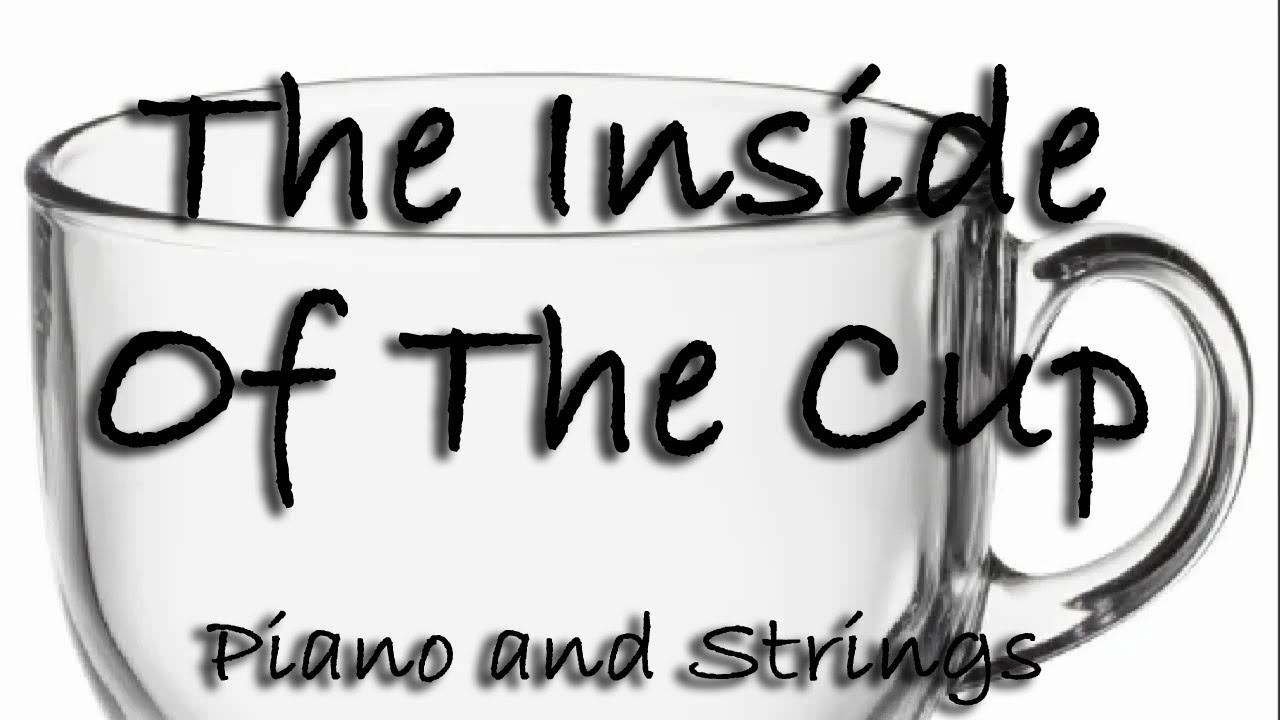 The Inside Of The Cup -- Piano and Strings - YouTube