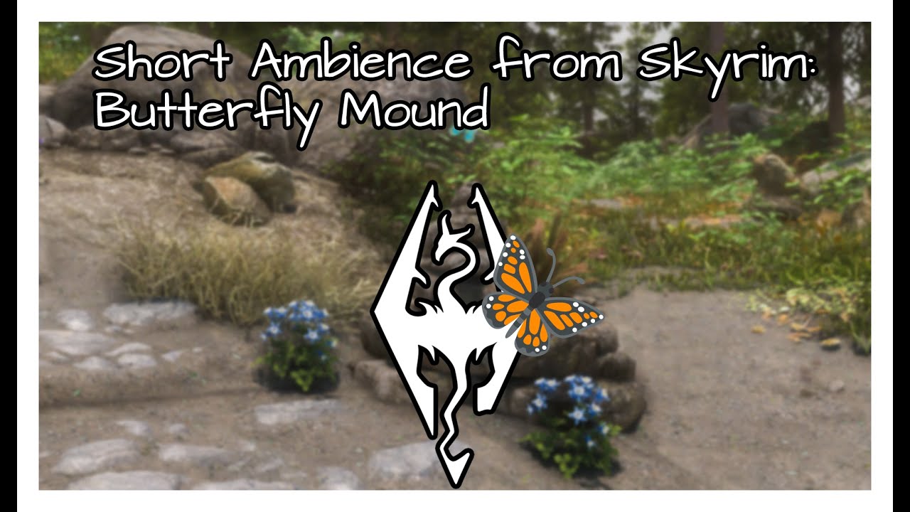 Short Ambience from Skyrim: Butterfly Mound - YouTube