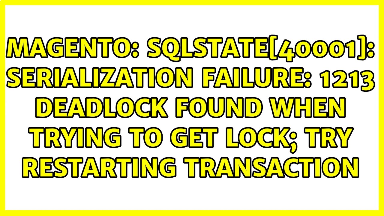 SQLSTATE 40001 Serialization Failure 1213 Deadlock Found When Trying