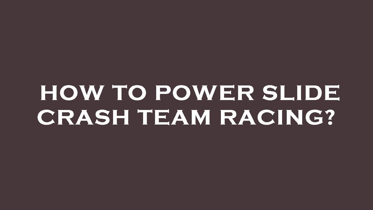 How to power slide crash team racing? - YouTube
