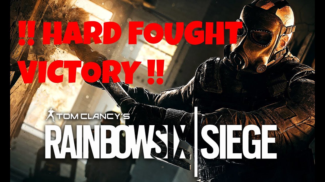 !! HARD FOUGHT VICTORY !! Tom Clancy's Rainbow Six® Siege - YouTube