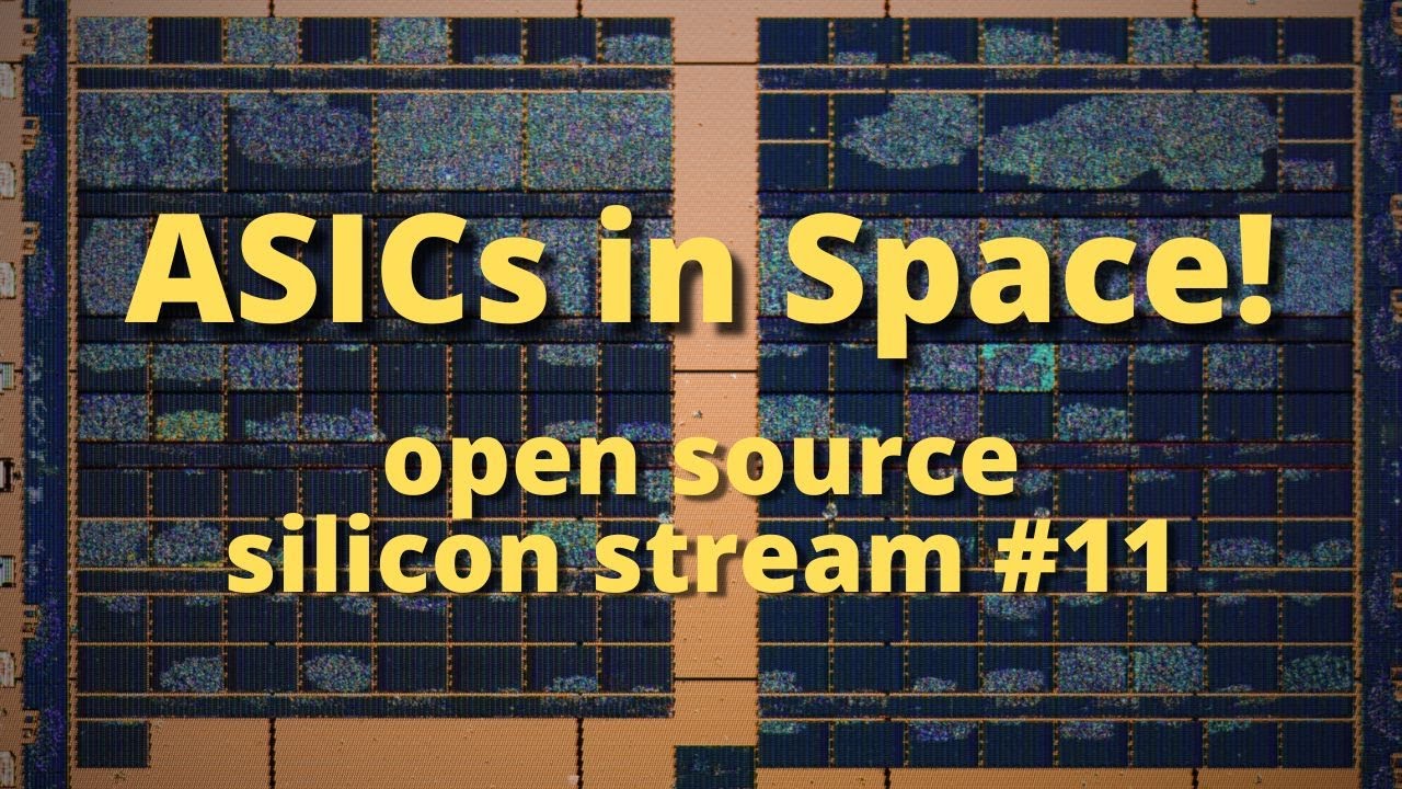 Open Source Silicon Stream #11 - ASICs in Space! - YouTube