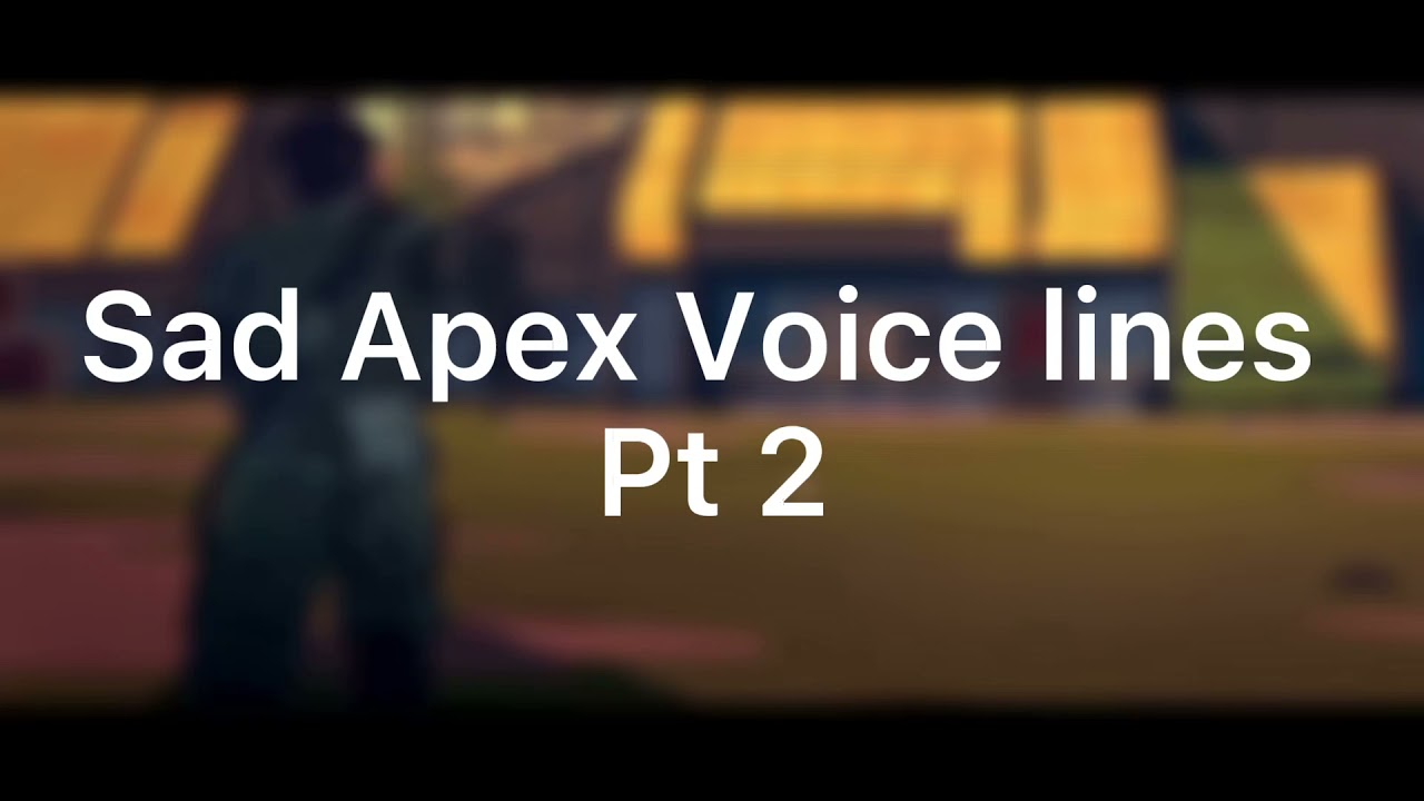 sad apex voice lines pt 2 read description - YouTube