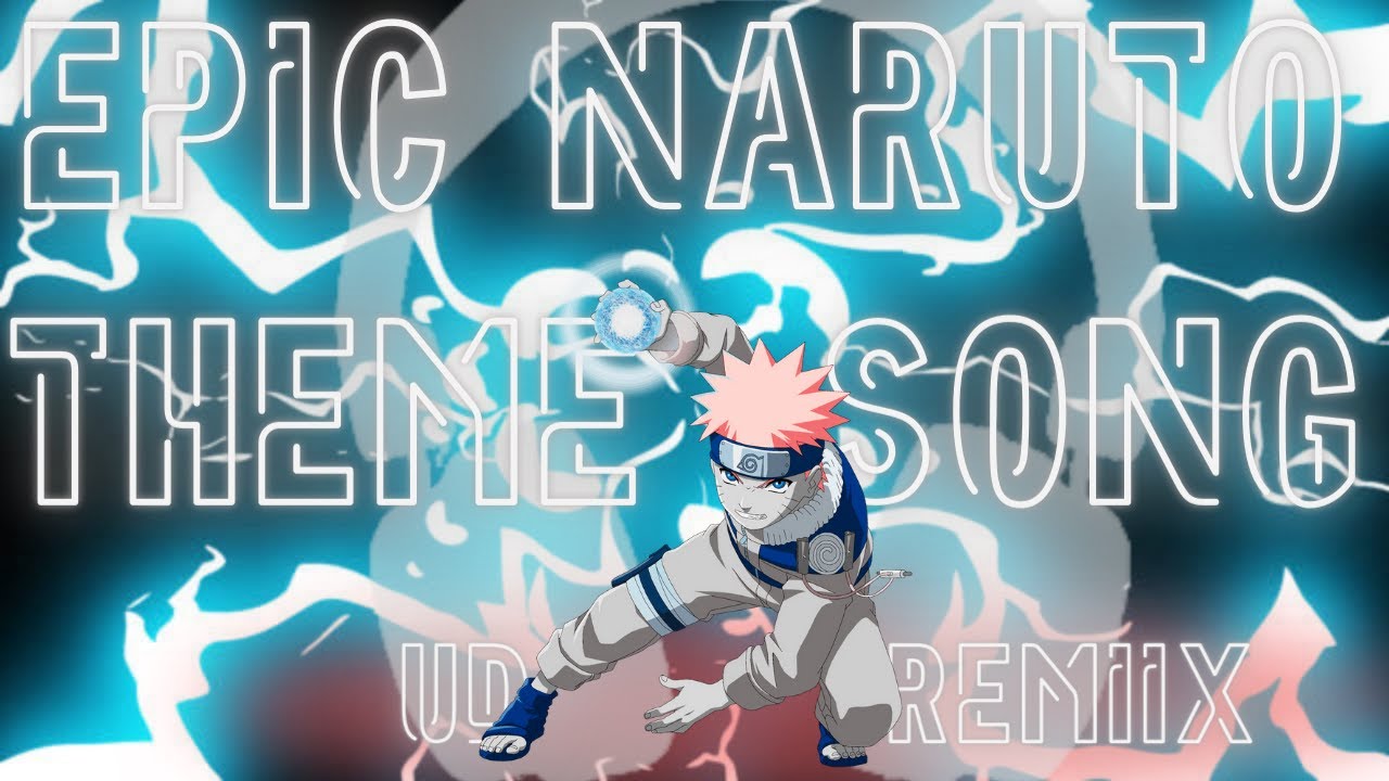 Epic Naruto Theme Song (UD Remix) - YouTube