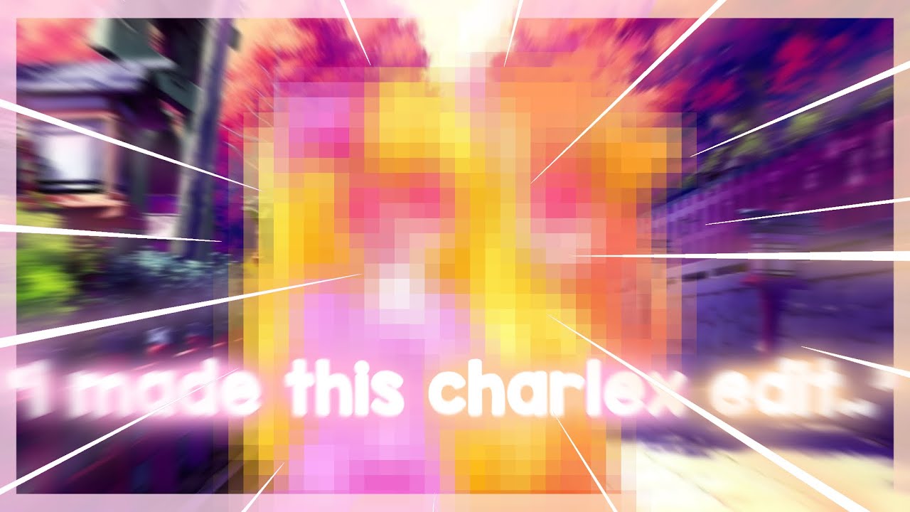 so i made this charlex edit … - YouTube
