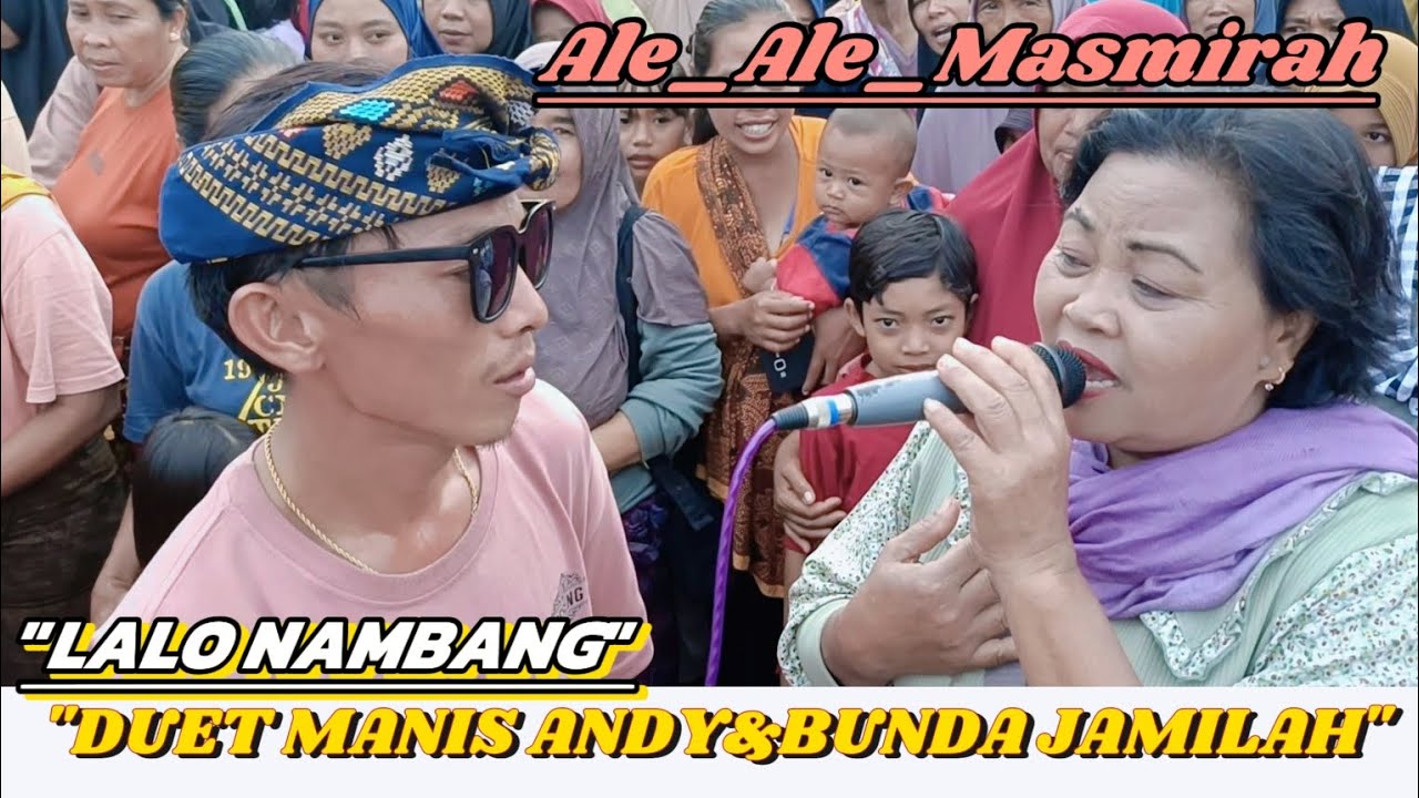 LALO NAMBANG DUET MANIS ANDY & BUNDA JAMILAH ALE ALE MASMIRAH@bedhylombok7127 - YouTube