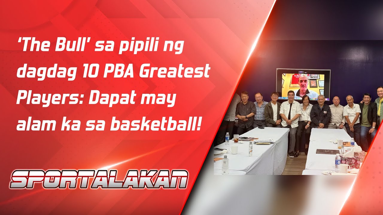 ‘The Bull’ si pipili ng PBA Greatest Players: Dapat may alam sa ...