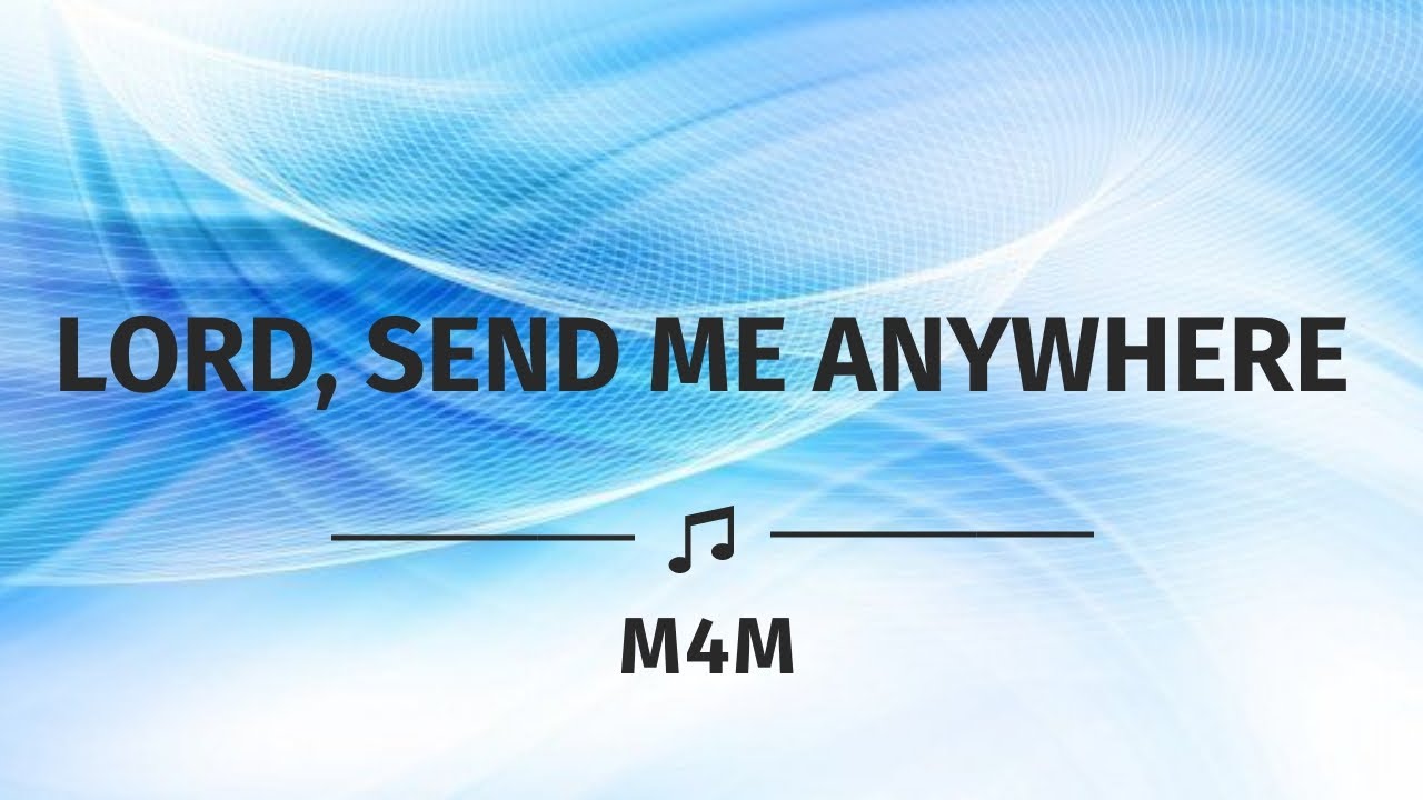 LORD SEND ME ANYWHERE - YouTube