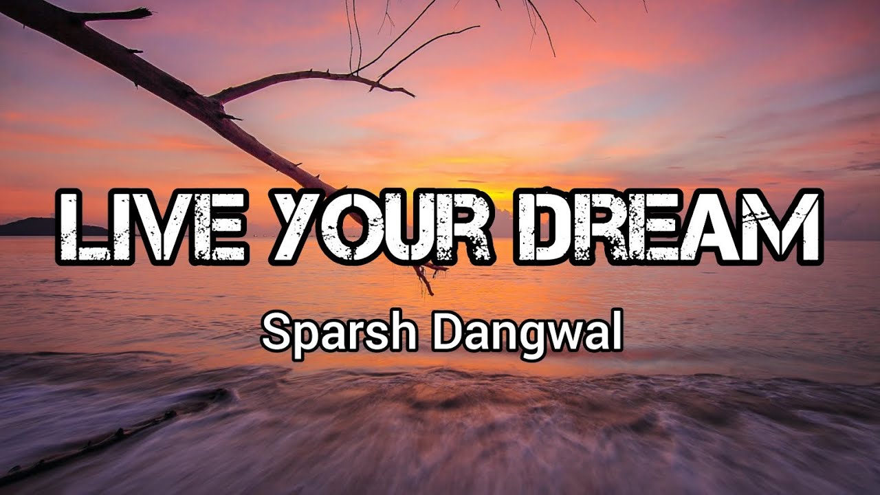 Live Your Dream Song by Sparsh Dangwal#music#lyrics - YouTube
