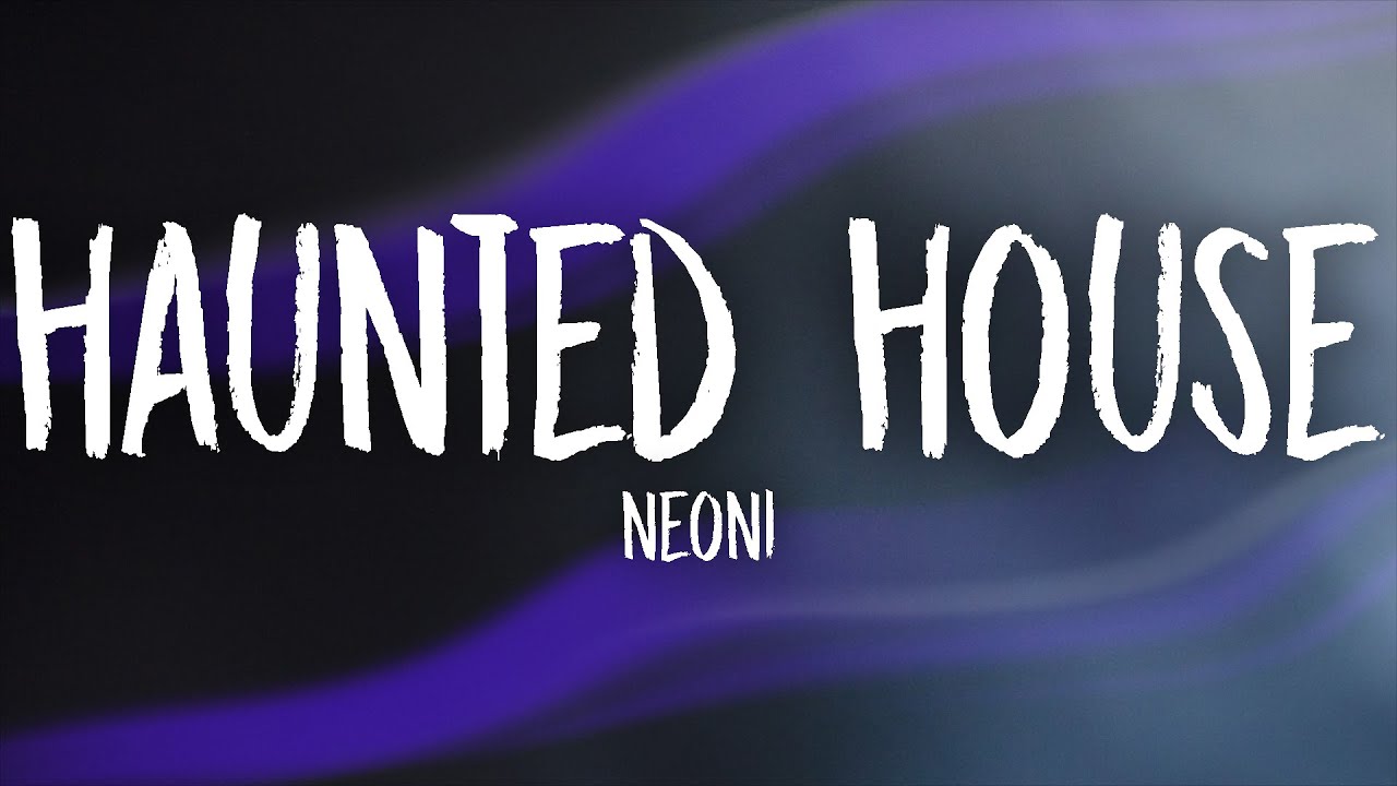 Neoni - Haunted House (Lyrics) - YouTube