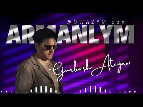 Gurbash Atayew - Armanlym (new release 2026)