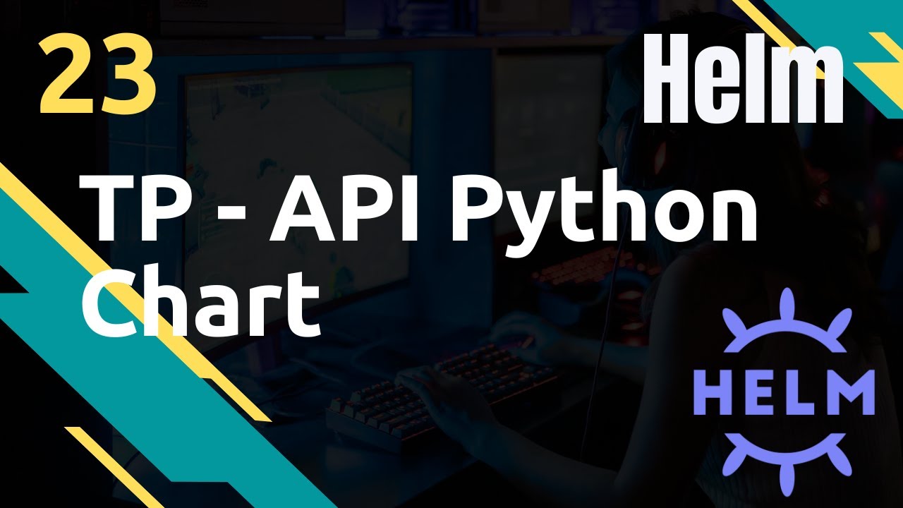 HELM - 23. TP : Déploiement de l'API Python - YouTube