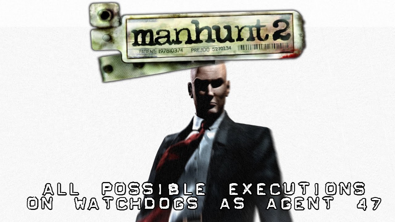 Manhunt 2 - All Possible Executions on Watchdogs as Agent 47 - YouTube