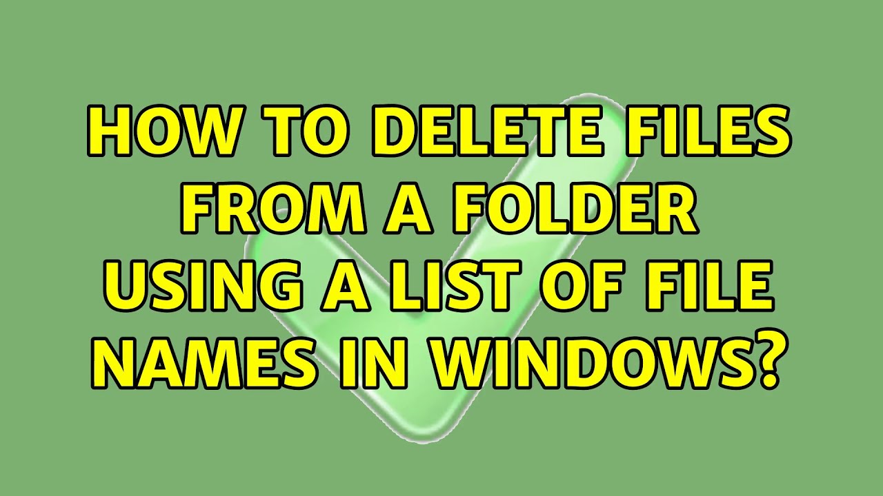 How to delete files from a folder using a list of file names in windows ...