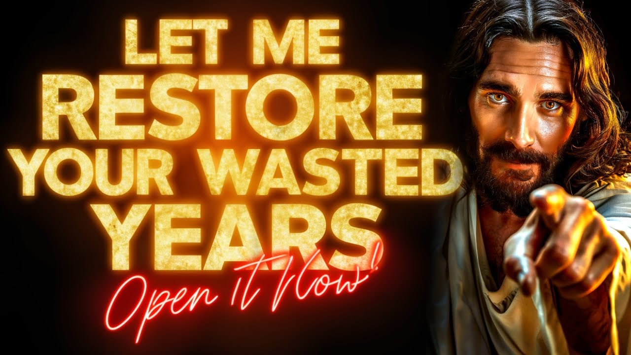 🛑"LET ME RESTORE YOUR WASTED YEARS" - JESUS | God's Message Today | God ...