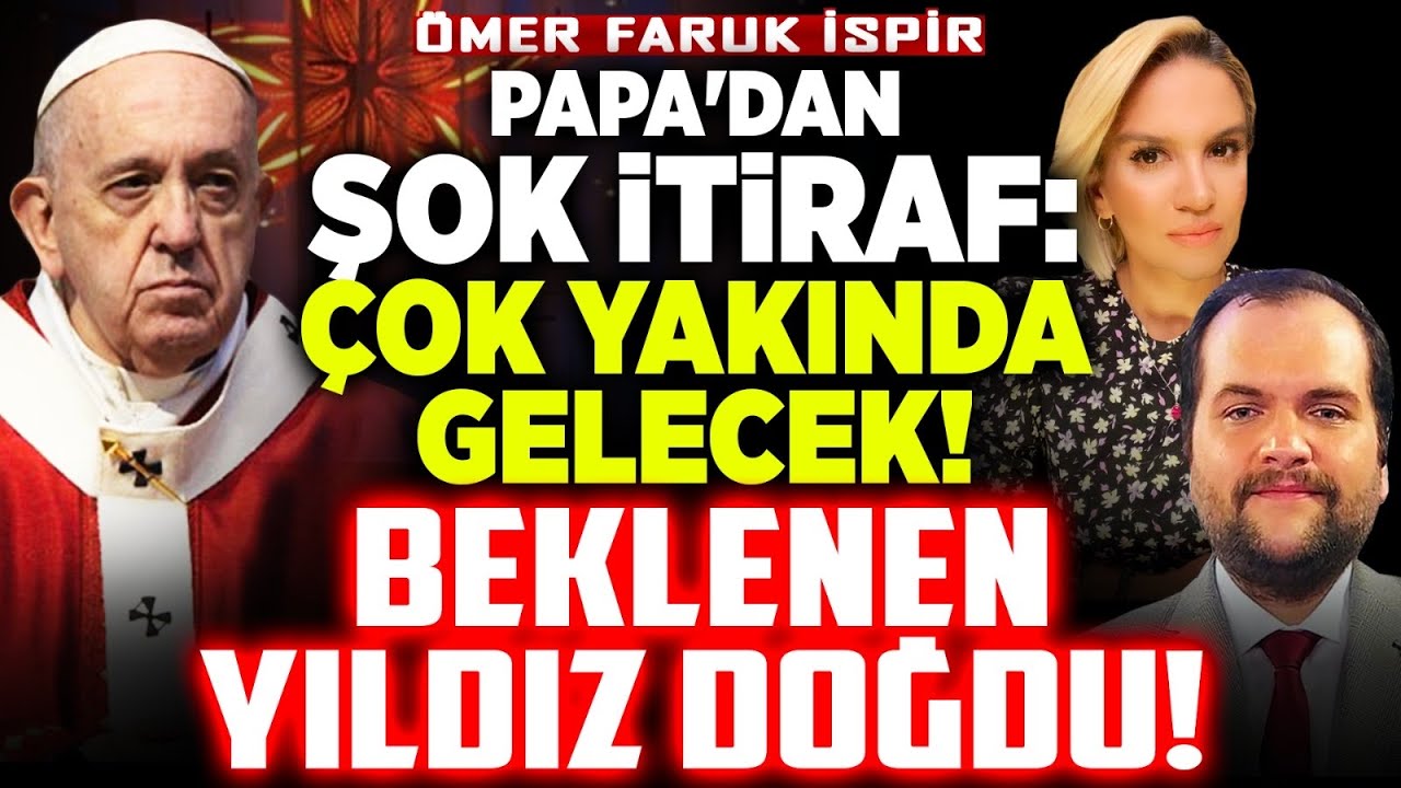 Papa'dan Şok İtiraf: Çok Yakında Gelecek! Beklenen Yıldız Doğdu! Ömer ...