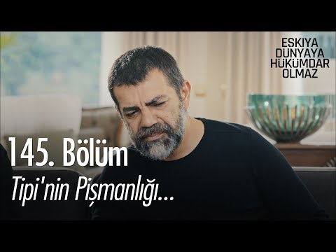 Tipi'nin pişmanlığı... - Eşkıya Dünyaya Hükümdar Olmaz 145. Bölüm