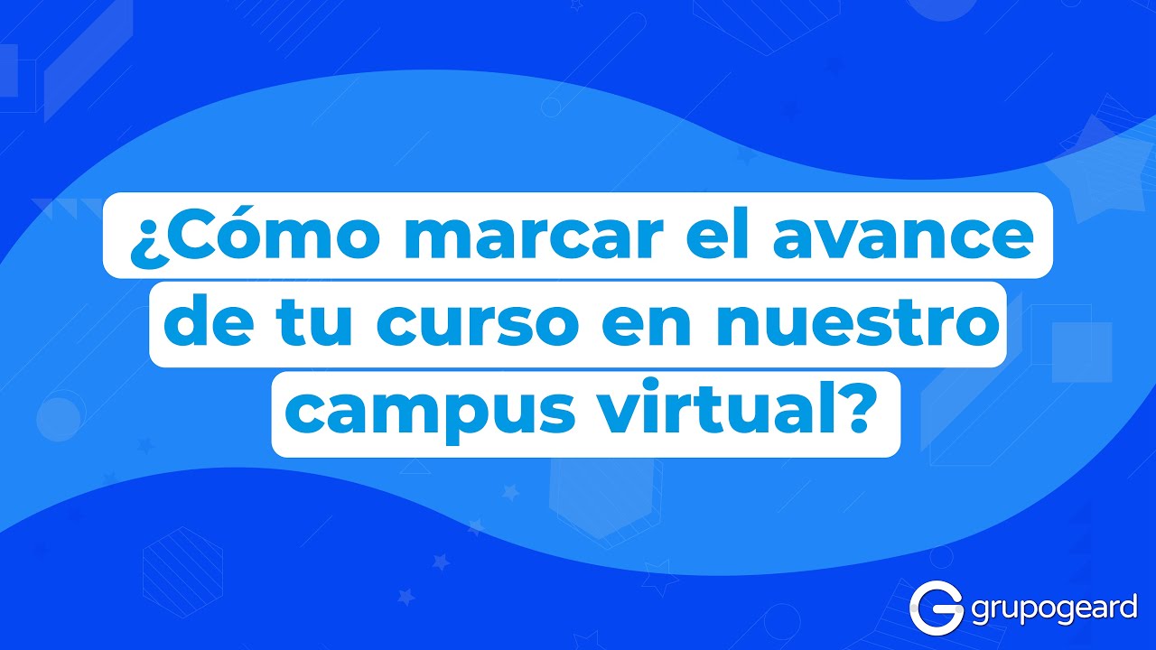 Paso a paso para marcar y ver el avance de tu curso virtual del Grupo ...