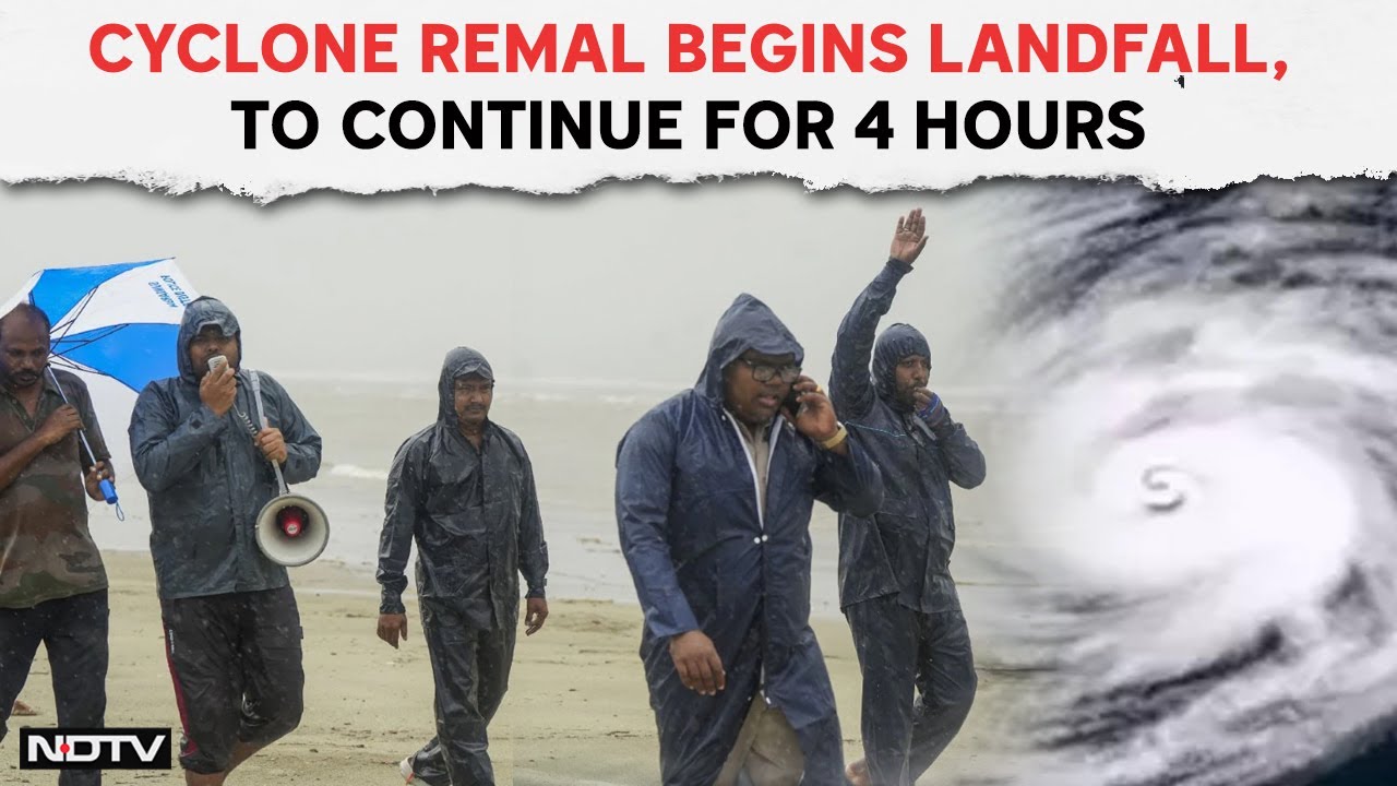 Cyclone Remal News | Cyclone Remal Begins Landfall, To Continue For 4 ...