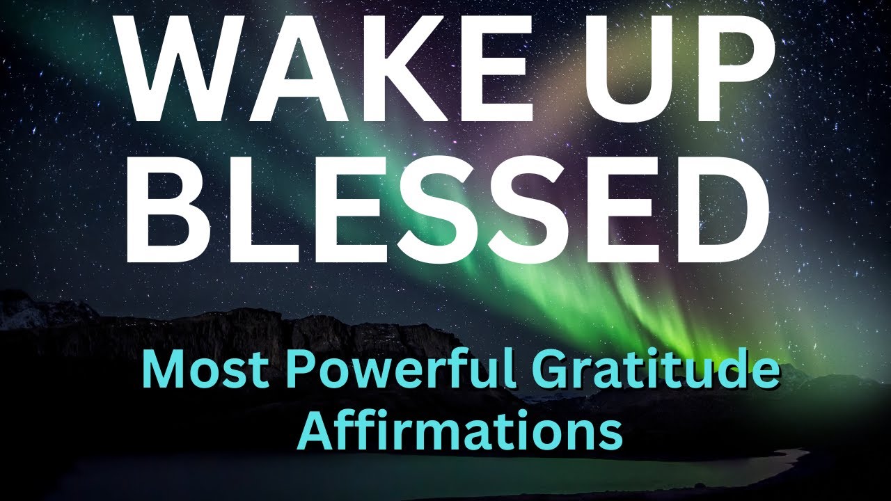 Wake Up Blessed | Most Powerful Gratitude Affirmations | Positive ...