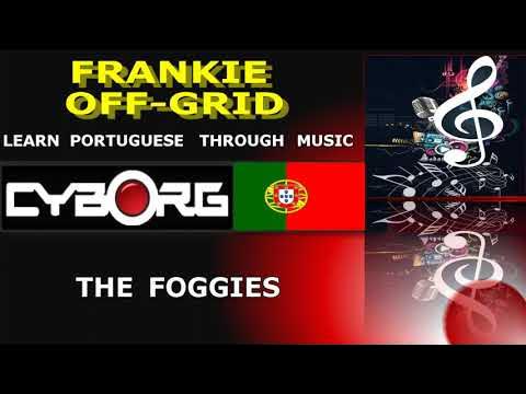 LEARN EUROPEAN PORTUGUESE THROUGH MUSIC - The FOGGIES for Frankie Off ...