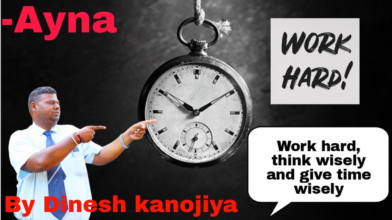 Work hard, think wisely and give time wisely by Dinesh kanojiya | #ayna ...
