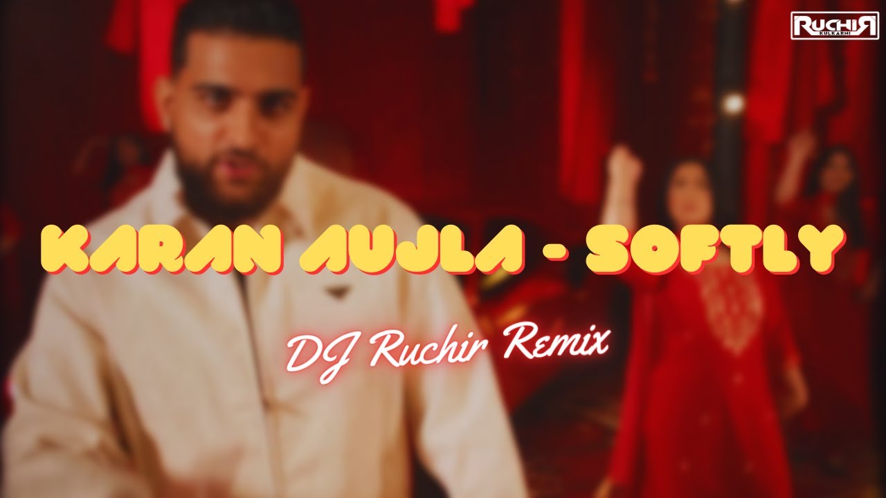 Softly - (Dj Ruchir Remix) | Karan Aujla | Latest Punjabi Song Remix ...
