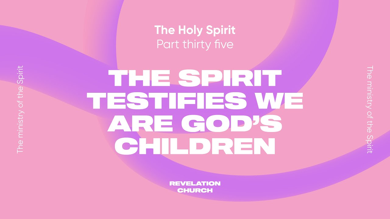 The Holy Spirit 35 // The Spirit who testifies that we are God's ...