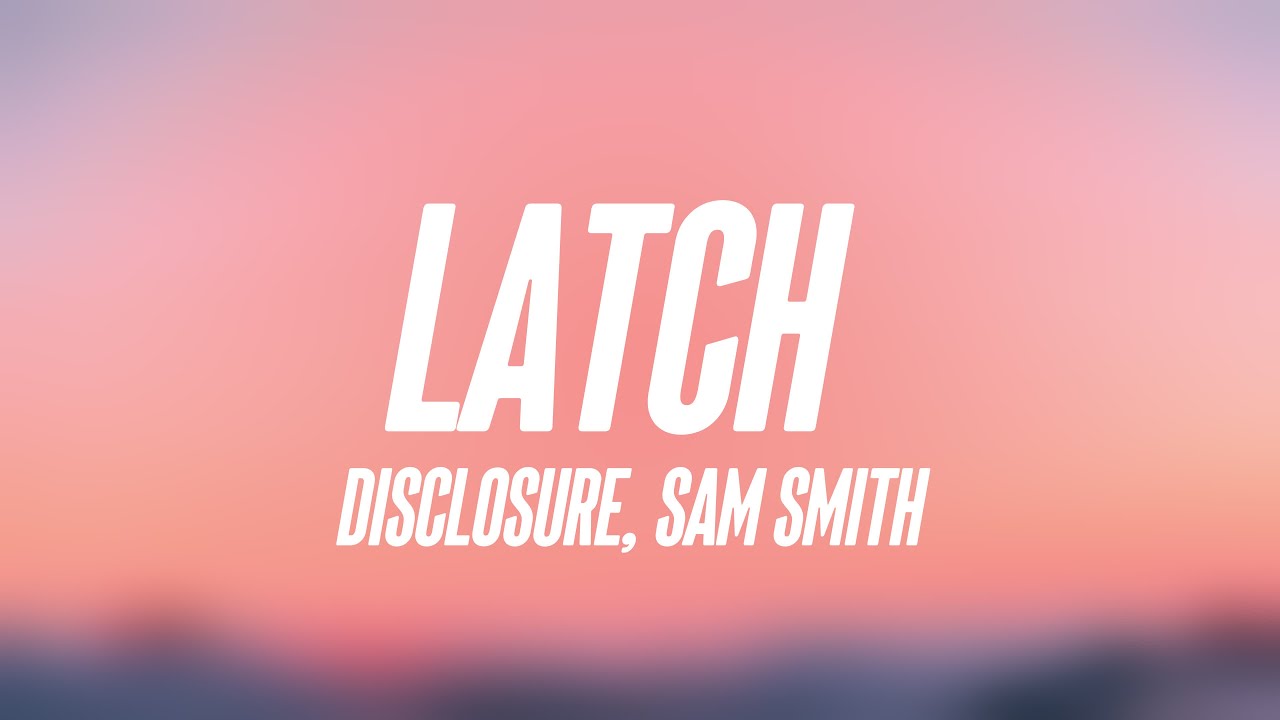Latch - Disclosure, Sam Smith Lyric-centric - YouTube
