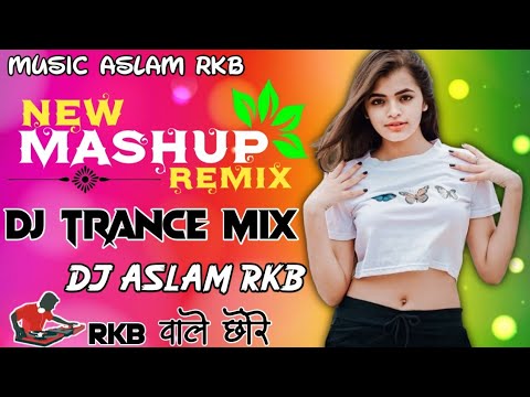 new mashup remix 😎DJ trance mix💥 DJ Aslam rkb💃💃 नया धमाकेदार सॉन्ग - YouTube