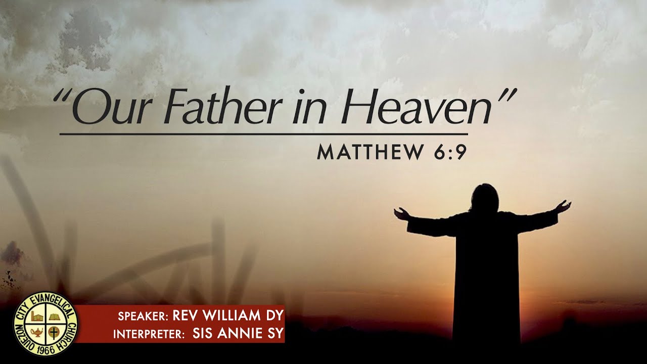 “Our Father in Heaven”: Matthew 6:9 – Rev. William Dy 2/26/2023 Sunday ...