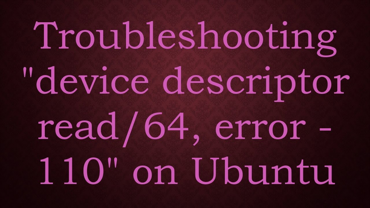 Troubleshooting "device descriptor read/64, error -110" on Ubuntu - YouTube