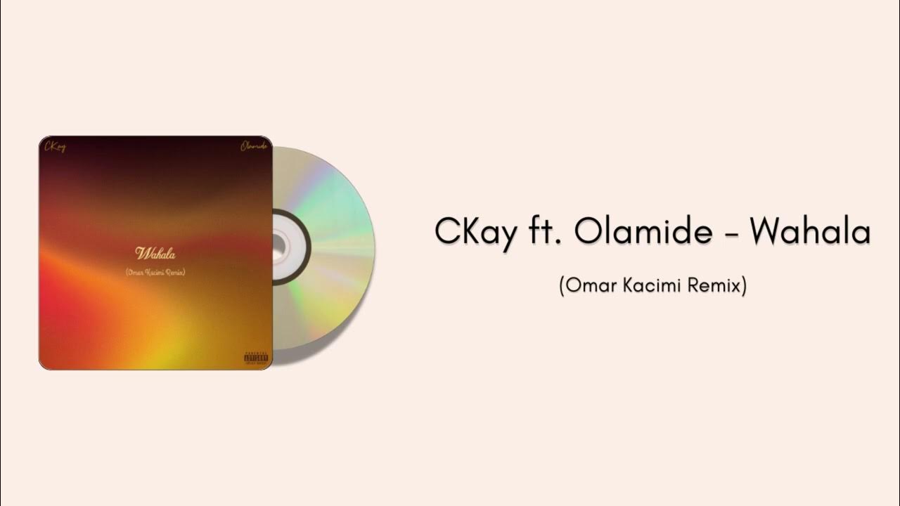 Ckay ft. Olamide - Wahala (Omar Kacimi Remix) [Unreleased] - YouTube