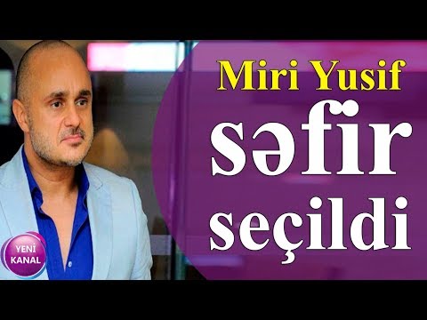 Miri Yusif səfir seçildi