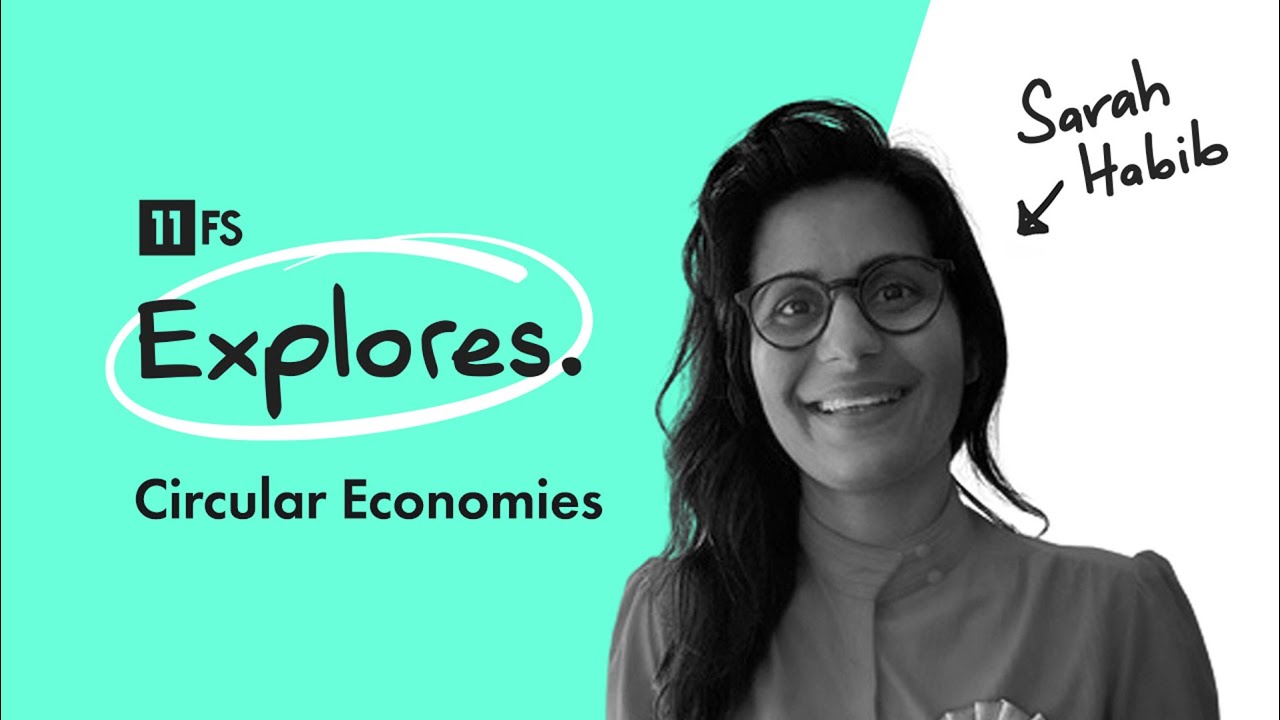 Circular economies 101 with Sarah Habib | 11:FS Explores - YouTube