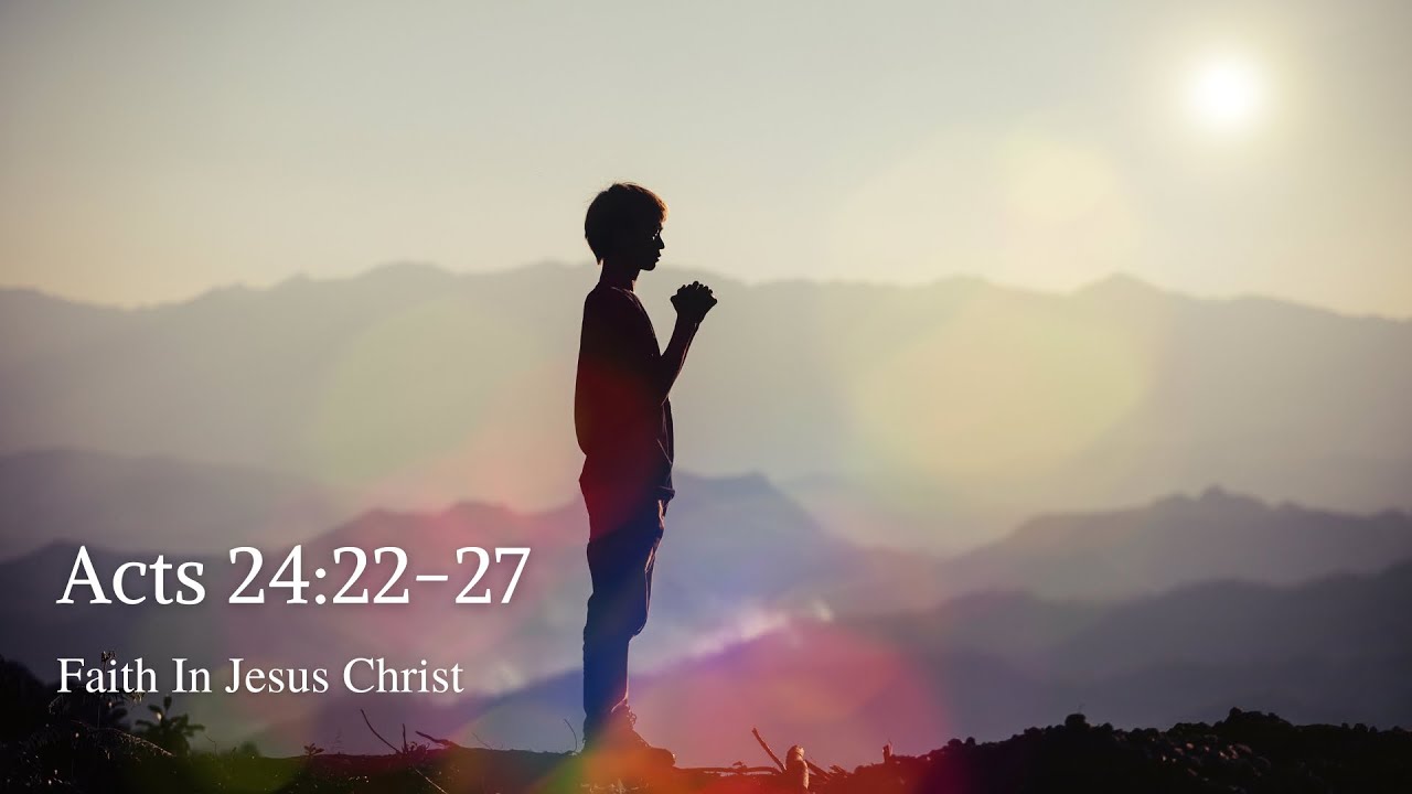 Acts 24:22-27 | Faith In Jesus Christ - YouTube