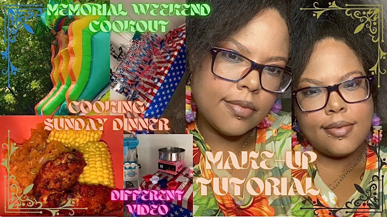 MEMORIAL WEEKEND COOKOUT~COOKING SUNDAY DINNER~MAKE-UP TUTORIAL...I ...