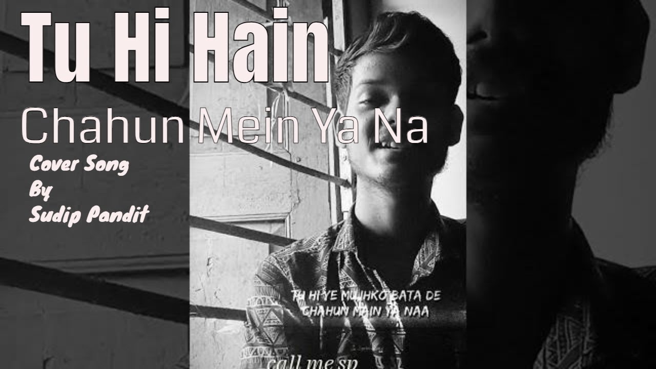 CHAHUN MEIN YA NA | SUDIP PANDIT | COVER SONG - YouTube