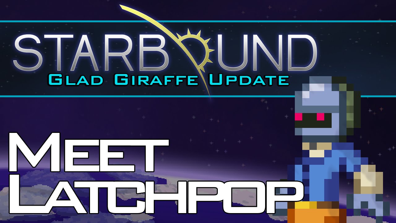 Starbound Story Time - Meet Latchpop [Starbound Glad Giraffe Let's Play ...
