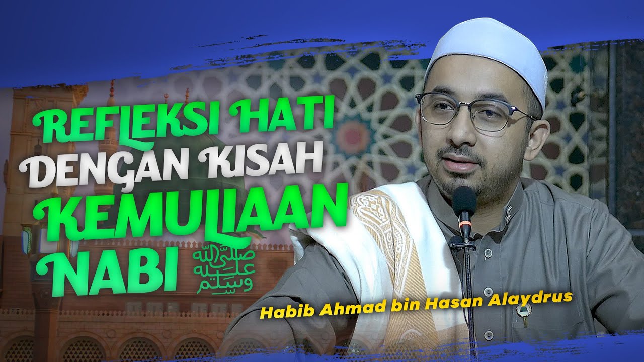 Refleksi Hati dengan Kisah Kemuliaan Nabi | Habib Ahmad bin Hasan ...