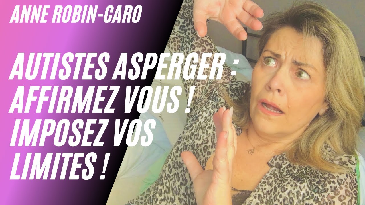 Autistes asperger : affirmez-vous ! Imposez vos limites - YouTube