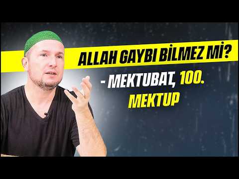 Allah gaybı bilmez mi? - Mektubat, 100. Mektup - 23 Ağu 2023 - / Kerem Önder