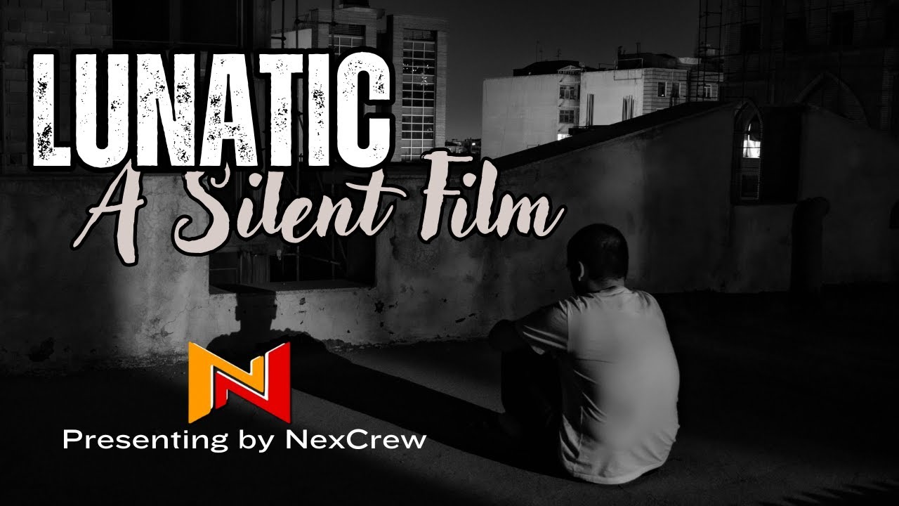 Lunatic | A Silent Film by Varma Hemanth | NexCrew #silentfilm #shortfilm - YouTube