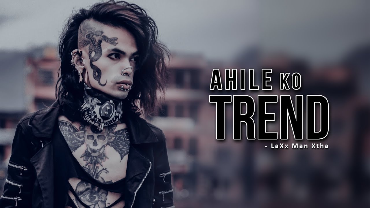 LaXx Man Xtha - Ahile Ko Trend | Official Music Video | Prod. MGJ Beats ...