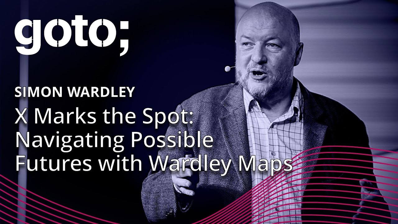 X Marks the Spot: Navigating Possible Futures with Wardley Maps • Simon ...