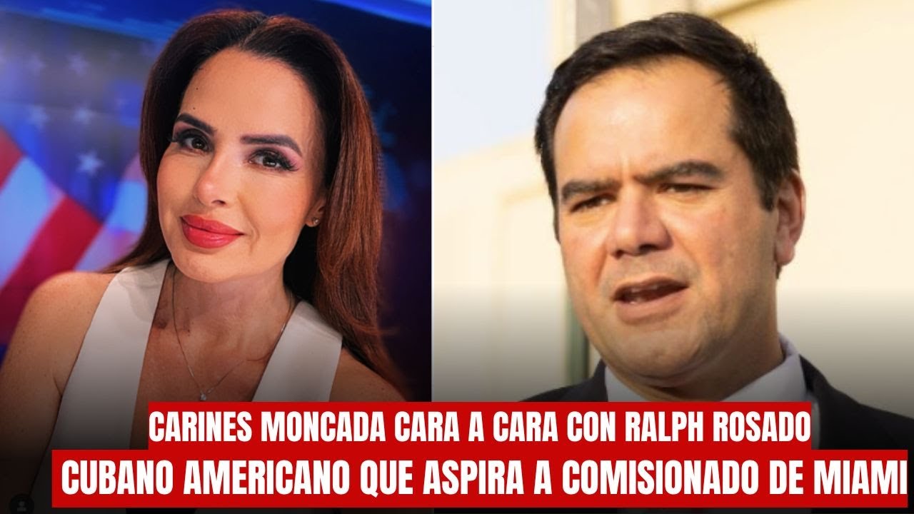 CARINES MONCADA CARA A CARA CON RALPH ROSADO, CUBANO AMERICANO QUE ...