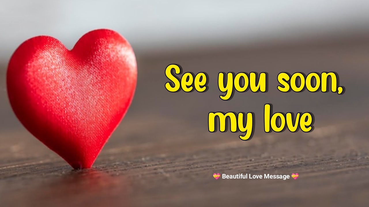 See you soon, my love 😘 ️| Love messages for someone special 💋| # ...